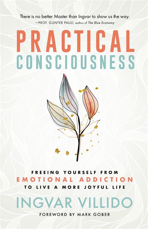 practical consciousness freeing yourself from emotional addiction to live a more joyful life by