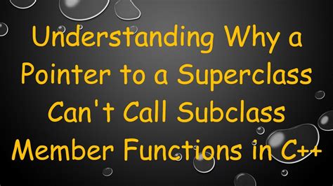 understanding why a pointer to a superclass can t call subclass member
