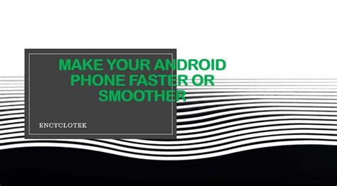 How To Make Android Phone Faster Encyclotek