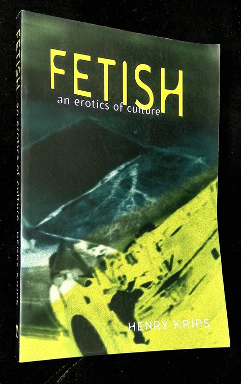 Fetish An Erotics Of Culture Henry Krips
