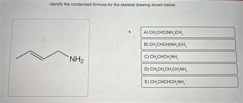 Solved Identify The Condensed Formula For The Skeletal Chegg