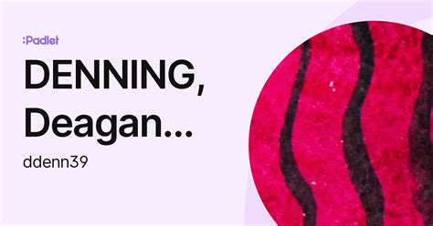 Denning Deagan Ddenn39 Ddenn39 Profile Padlet