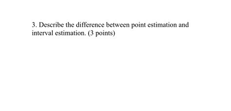 3 describe the difference between point estimation and interval