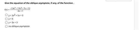 Solved Give The Equation Of The Oblique Asymptote If Any