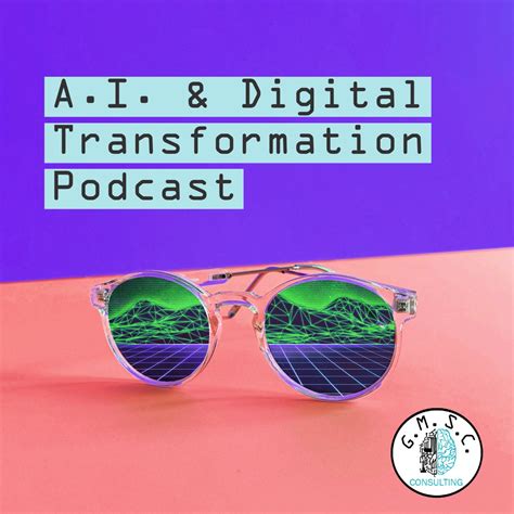 The Ai And Digital Transformation Podcast — Gmsc Consulting