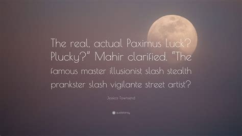 Jessica Townsend Quote The Real Actual Paximus Luck Plucky” Mahir