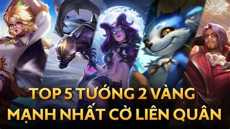 Top 5 TƯỚng 2 VÀng MẠnh NhẤt CỜ LiÊn QuÂn Youtube