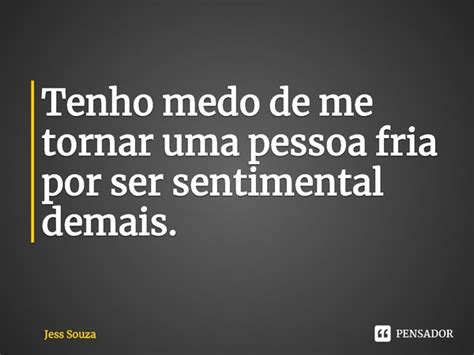 ⁠tenho Medo De Me Tornar Uma Pessoa Jess Souza Pensador