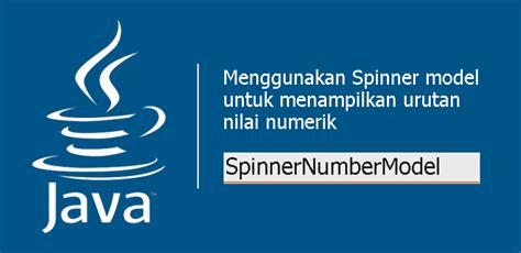 Menggunakan Spinner Model Kelas Spinnernumbermodel Di Java