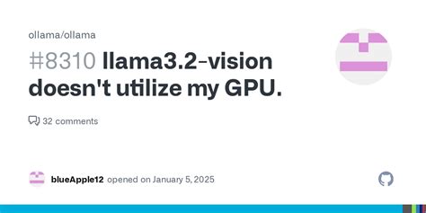 Llama32 Vision Doesnt Utilize My Gpu · Issue 8310 · Ollamaollama