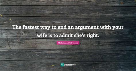The Fastest Way To End An Argument With Your Wife Is To Admit Shes Quote By Matshona