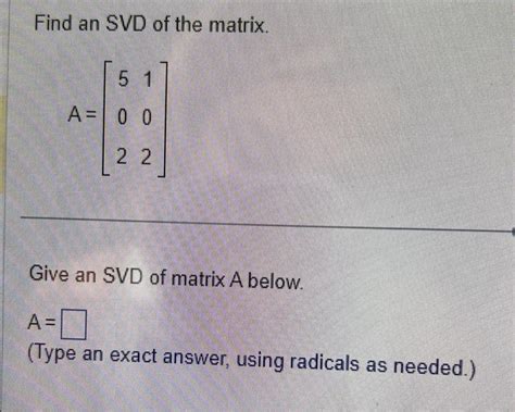 Solved Find An Svd Of The Matrix A ⎣⎡502102⎦⎤ Give An Svd