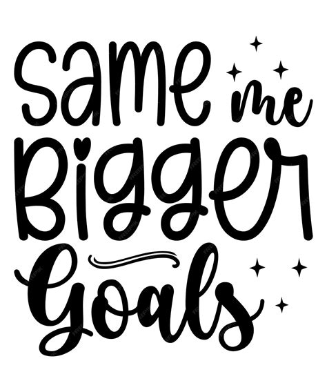 Premium Vector Same Me Bigger Goals