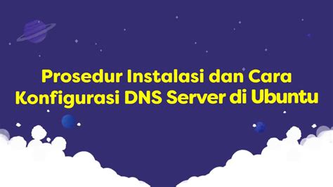Video Belajar Prosedur Instalasi Dan Cara Konfigurasi Dns Server Di