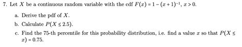 Solved 7 Let X Be A Continuous Random Variable With The Cdf Chegg Com