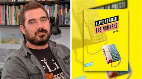 Flavio Lo Presti “siempre Me Interesó Pensar La Literatura Como Un