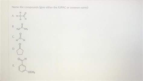 Name The Compounds Give Either The Iupac Or Common