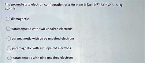 Solved The Ground State Electron Configuration Of A Hg Atom Is [xe] 4f14 5d10 6s2 A Hg Atom Is