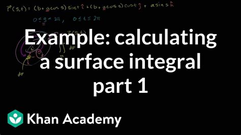 Example Of Calculating A Surface Integral Part 1 Multivariable Calculus Khan Academy Youtube