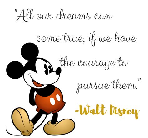 All Dreams Come True If We Have The Courage To Pursue Them Dreams Are
