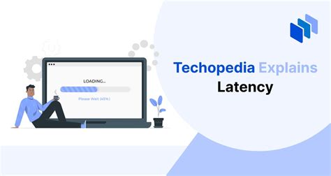 What Is Latency Definition Causes Types Techopedia
