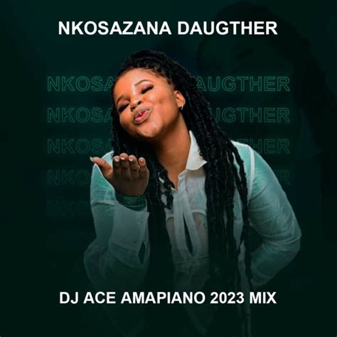 Dj Ace Nkosazana Daughter Amapiano Mix 2023 Download Mp3 Portal