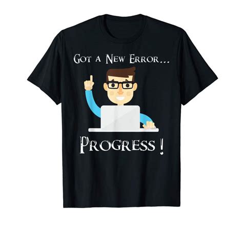 Trending Got A New Error Progress Funny Programmer Coding T Shirt