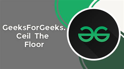 Ceil The Floor C Geeksforgeeks Array Searching Binary