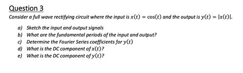 Solved Question 3 Consider A Full Wave Rectifying Circuit
