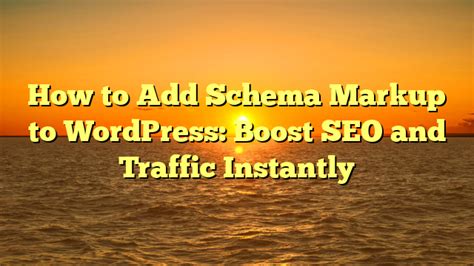 How To Add Schema Markup To Wordpress Boost Seo And Traffic Instantly Add A Little Digital