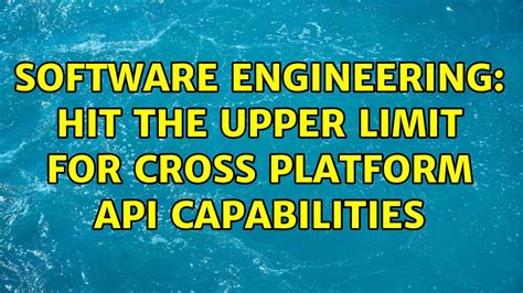 Software Engineering Hit The Upper Limit For Cross Platform Api