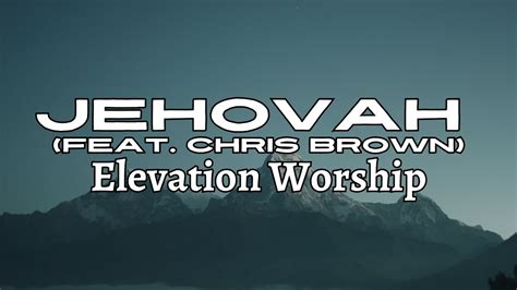 Jehovah Feat Chris Brown Elevation Worship Lyric Video Youtube