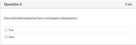 Solved Question 3 2 Pts Every Bounded Sequence Has A Chegg