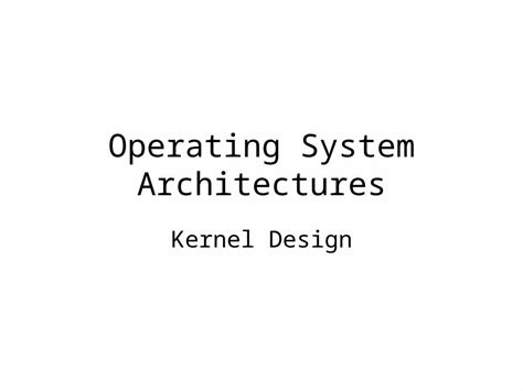PPT Operating System Architectures Kernel Design Kernel Architectures MicroKernels Extensible