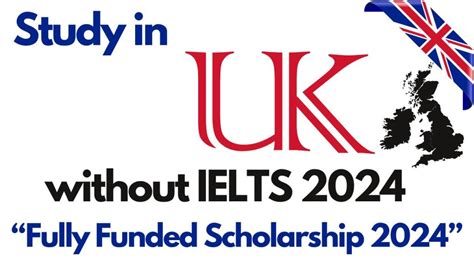 Study In Uk Without Ielts 2024 Fully Funded Scholarship Success