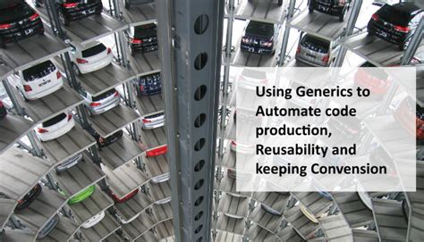 Generics To Automate Code Production Reusability And Conventions