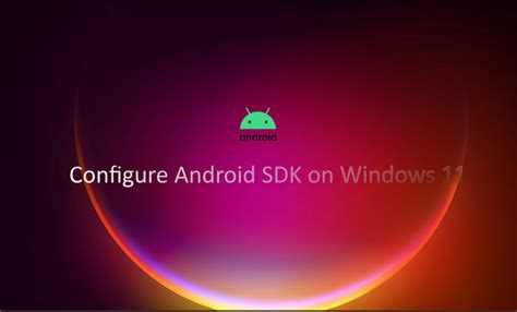 Configure Android SDK Environment On Windows 11
