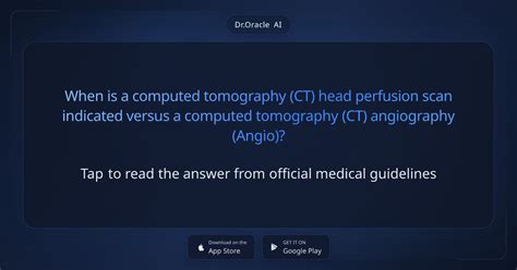 When Is A Computed Tomography Ct Head Perfusion Scan Indicated Versus A Computed Tomography