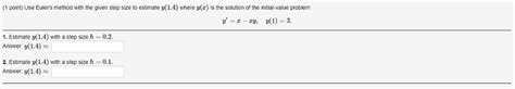 Solved 1 Point Use Eulers Method With The Given Step Size