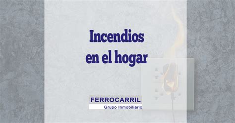 Qué Hacer Ante Un Incendio En El Hogar Grupo Inmobiliario Ferrocarril
