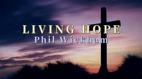 Living Hope Lyrics Phil Wickham Youtube