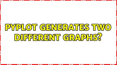 Pyplot Generates Two Different Graphs Youtube