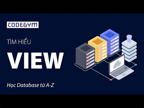 VIEW trong SQL là gì? Mục đích và cách sử dụng đúng!
