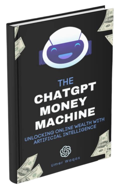 the chatgpt money machine unlocking online wealth with artificial