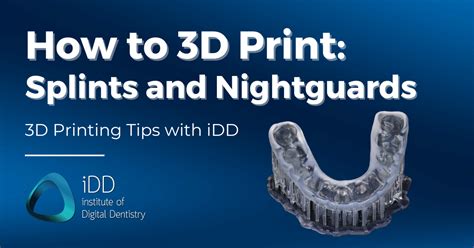 How To 3d Print Splints And Nightguards Using Keysplint Soft Institute Of Digital Dentistry