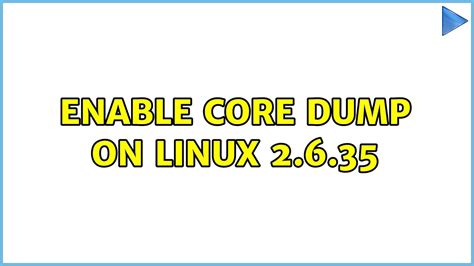 enable core dump on linux 2 6 35 youtube