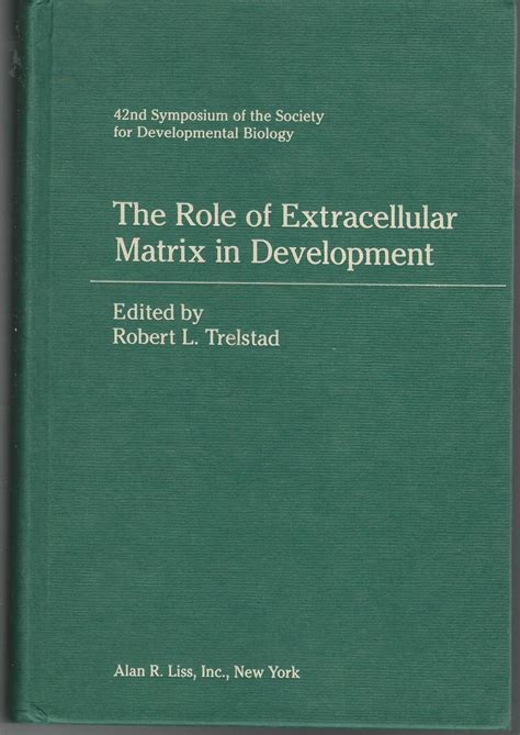 The Role Of Extracellular Matrix In Development 42nd Symposium Of The Society For Developmental