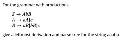 Solved For The Grammar With Productions S Abb A Aa E B Ab
