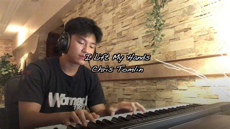 I Lift My Hands By Chris Tomlin Piano Cover By James Wong Youtube Music
