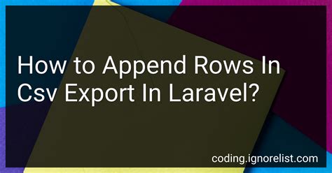How To Append Rows In Csv Export In Laravel In 2024